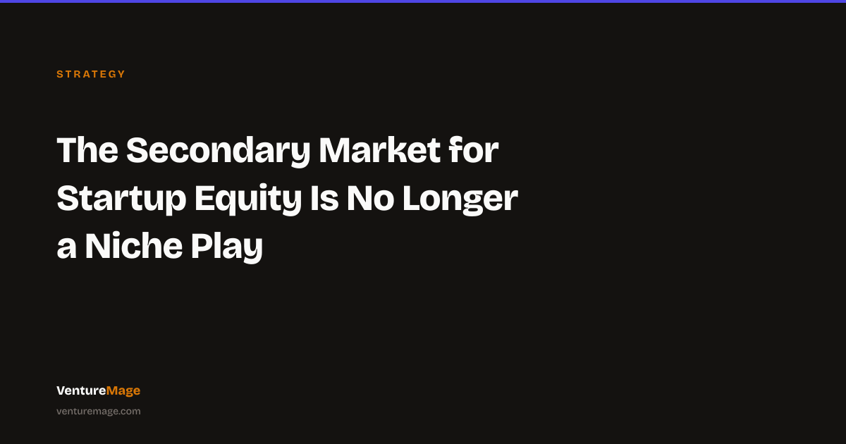 Secondary Market Startup Equity Guide (What's Working Now)